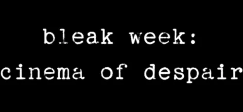 Bleak Week: Cinema Of Despair • Ragtag Cinema